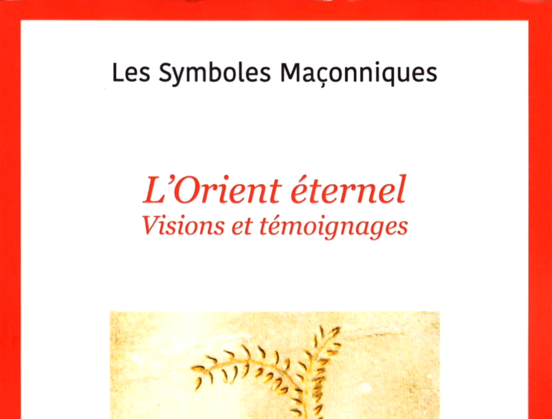 L'Orient éternel, visions et témoignages - Hiram.be